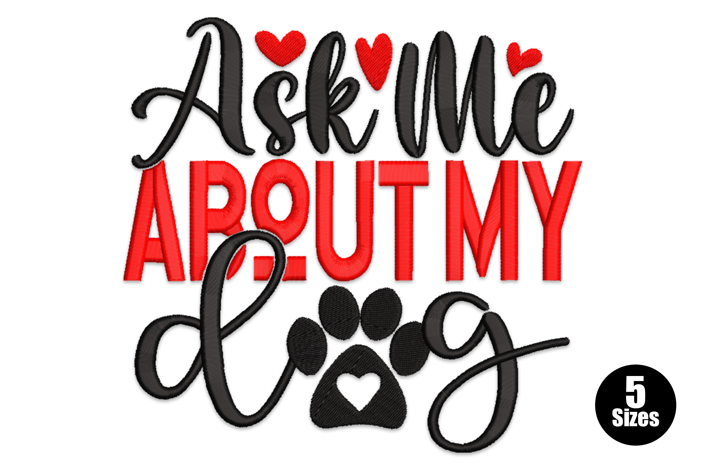 Ask Me About My Dog Embroidery Design