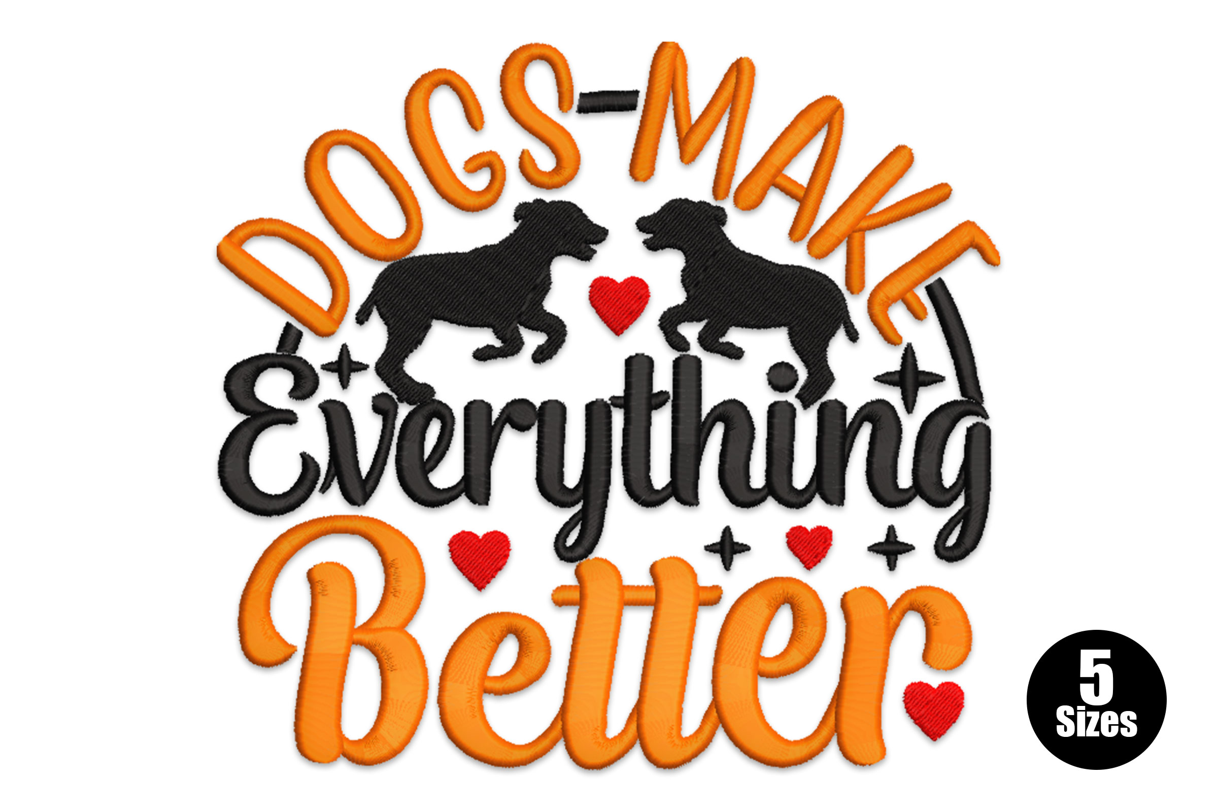 Dogs Make Everything Better Embroidery Design