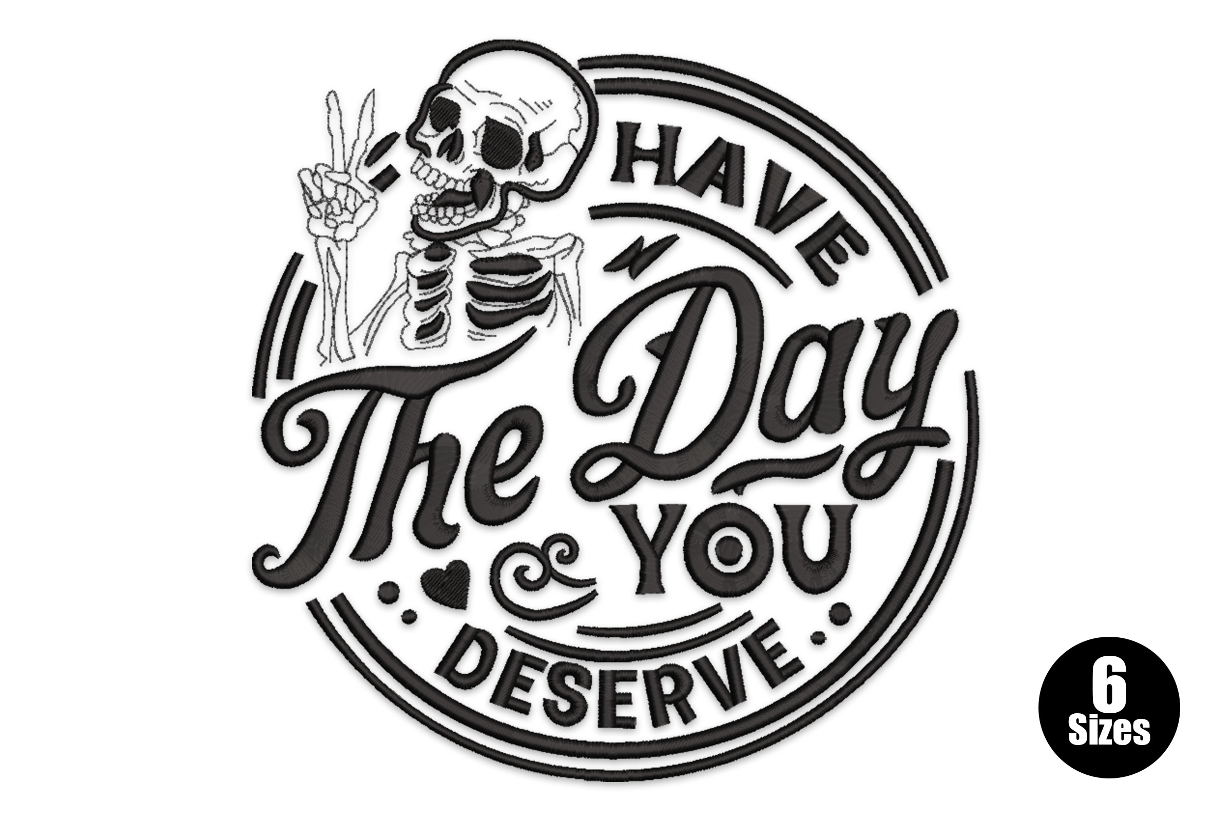Skeleton Have the Day You Deserve Embroidery Design